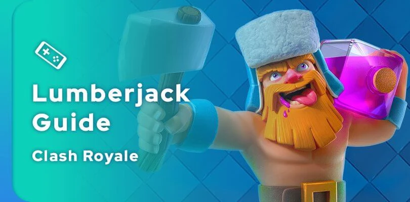 Clash Royale Lumberjack Guide - Mobi.gg