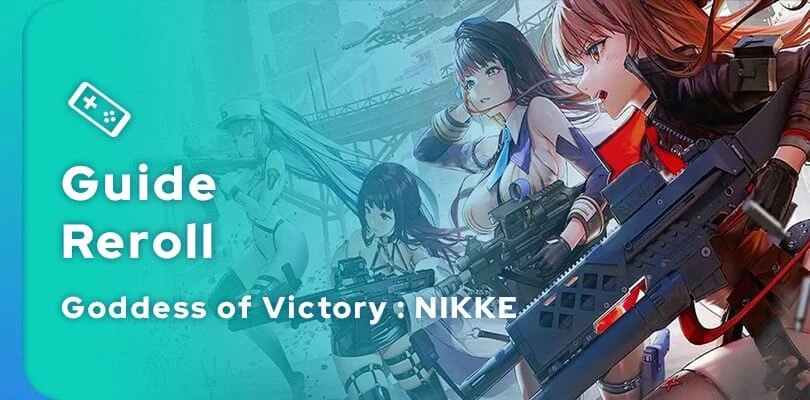 Guide de reroll Goddess of Victory: NIKKE - Mobi.gg