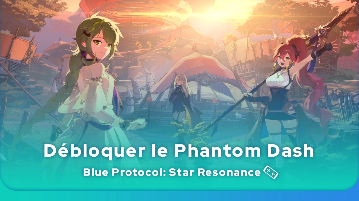 Débloquer Phantom Dash dans Blue Protocol: Star Resonance - Mobi.gg