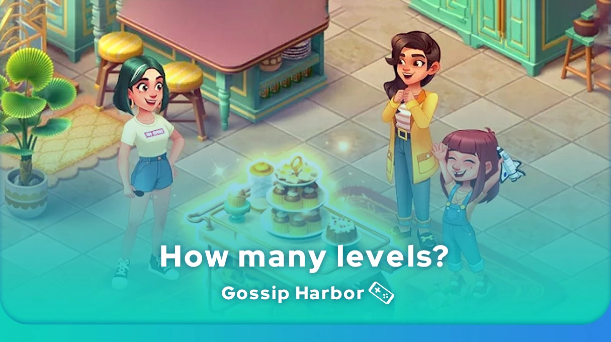 How many levels are in Gossip Harbor - full breakdown - Mobi.gg