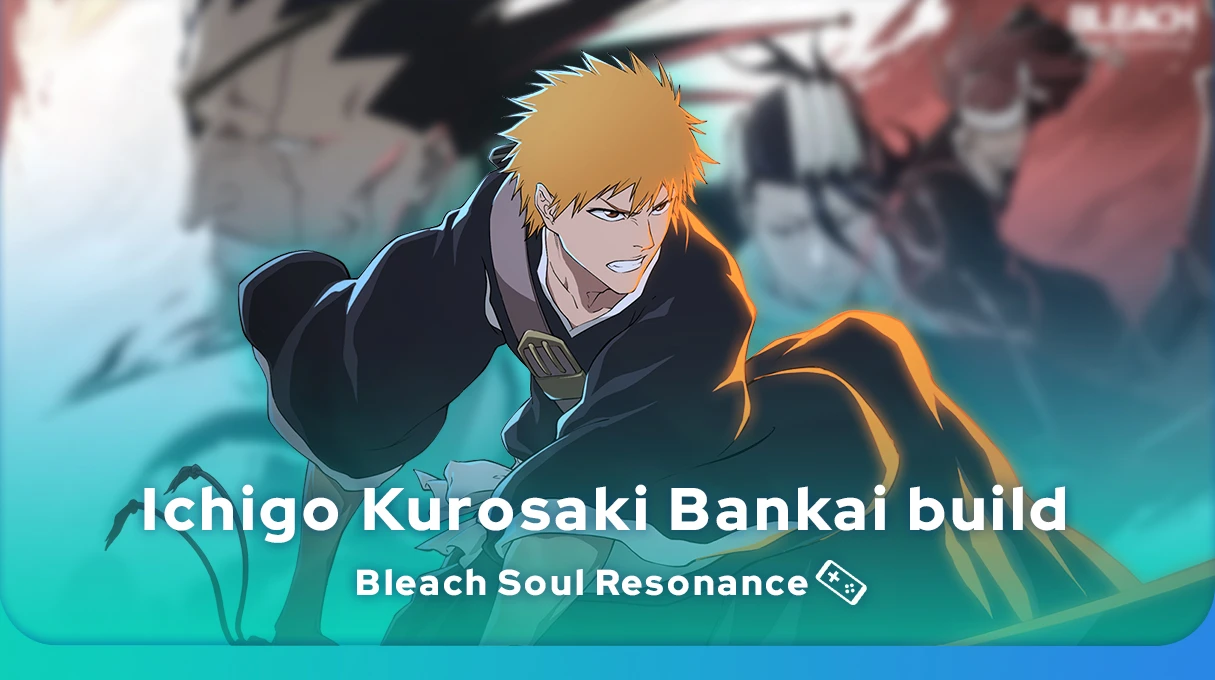 Bleach: Soul Resonance Ichigo Kurosaki Bankai build - Mobi.gg