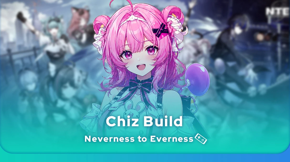 NTE Chiz build: Skills, Arcs, Reactions, Teams - Mobi.gg